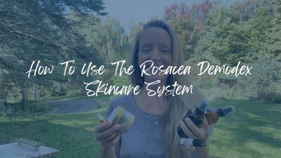 How To Use The Rosacea Demodex Skincare System - Heal Rosacea Naturally