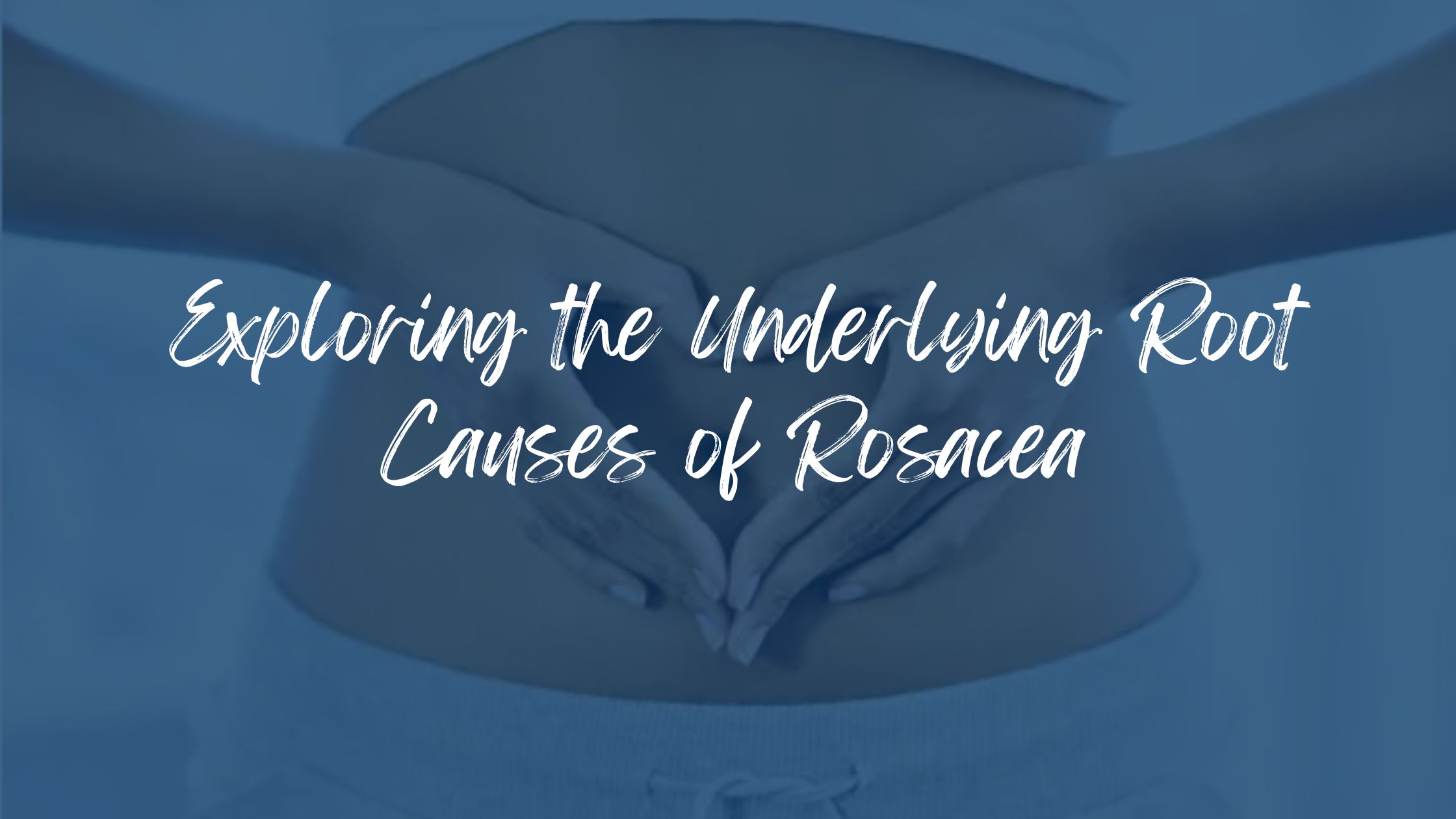 Exploring the Underlying Root Causes of Rosacea - Heal Rosacea Naturally